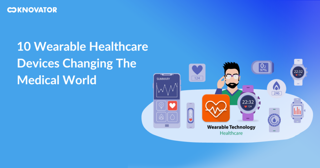 10 Wearable Healthcare Devices Changing The Medical World