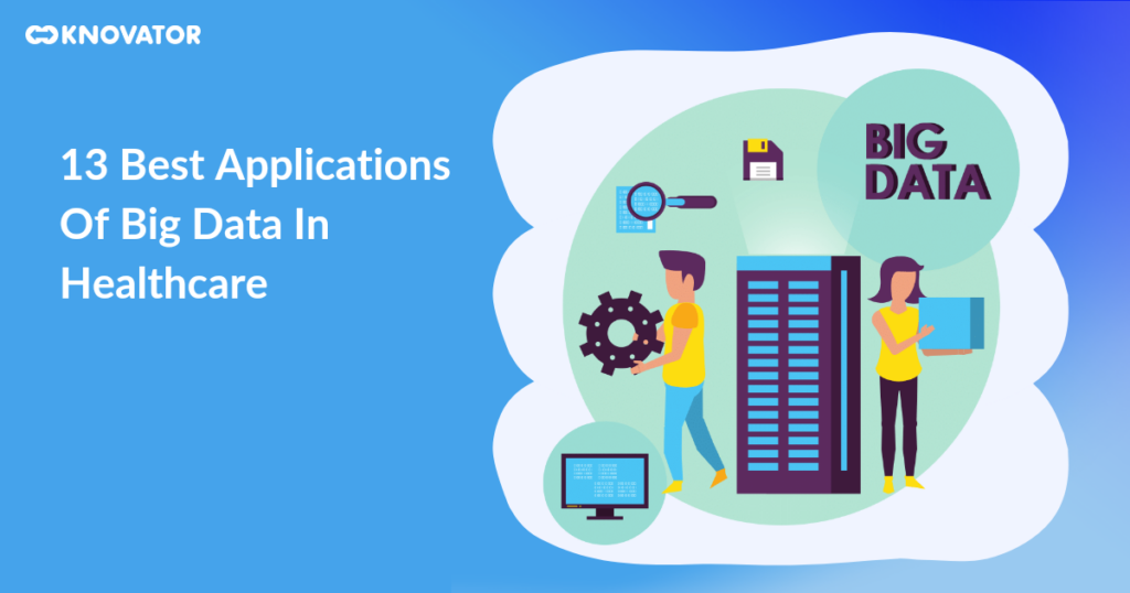 13 Best Applications Of Big Data In Healthcare